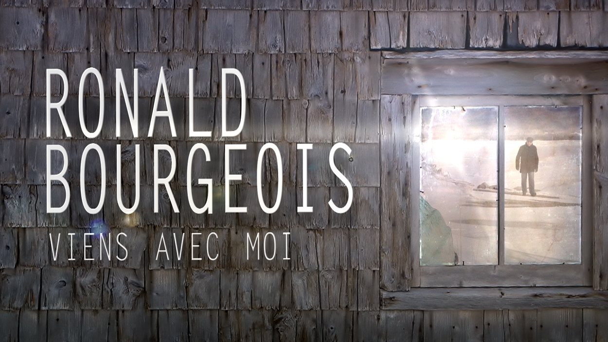 Documentaire : Ronald Bourgeois - Viens avec moi | Radio-Canada