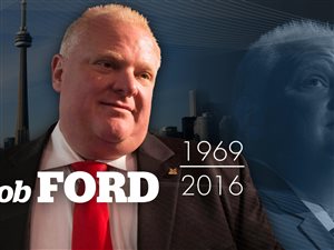 Rob Ford 1969-2016 | Dossier | Radio-Canada